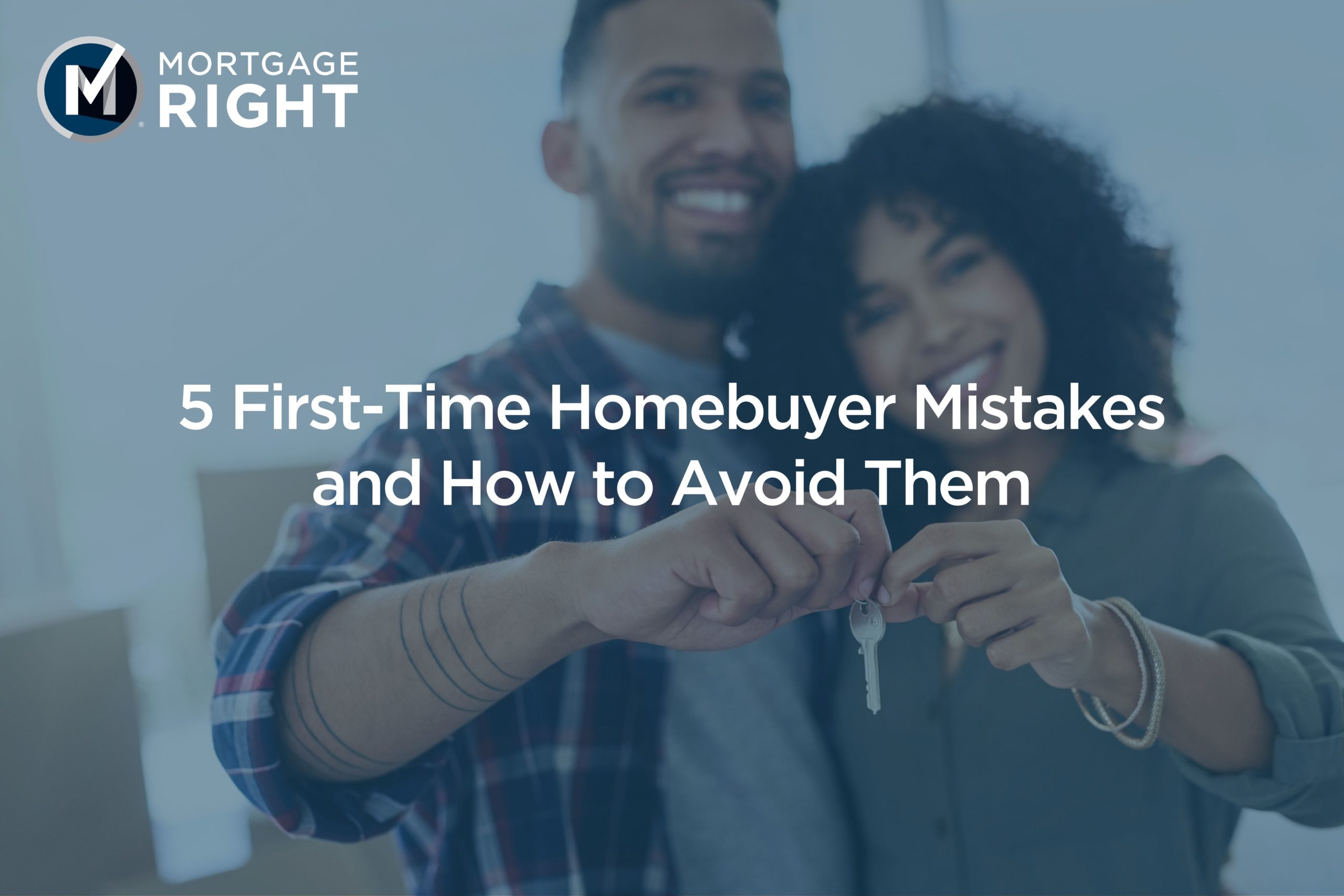5 First-Time Homebuyer Mistakes and How to Avoid Them - MortgageRight