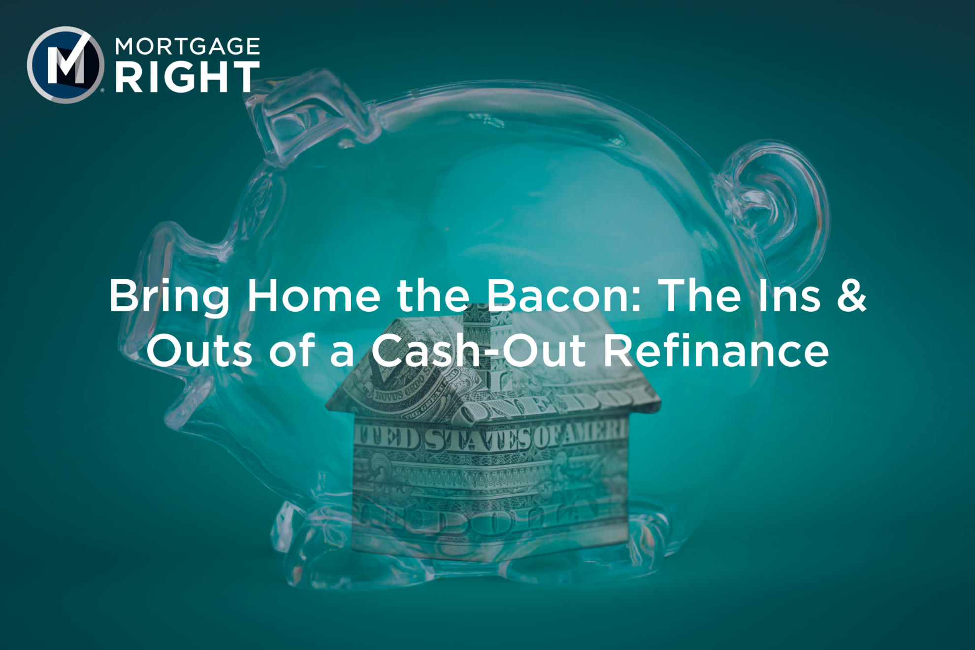 Bring Home the Bacon: The Ins & Outs of a Cash-Out Refinance ...